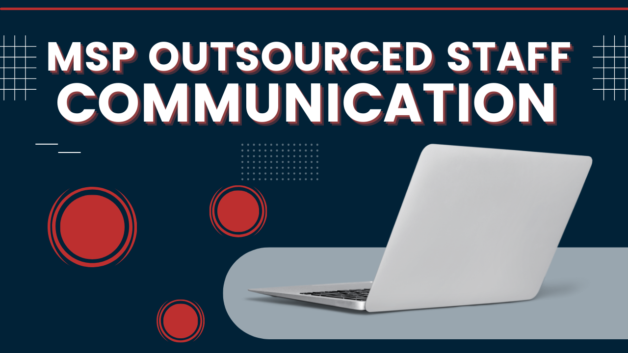 Integrating Outsourced Staff into Your MSP Effectively