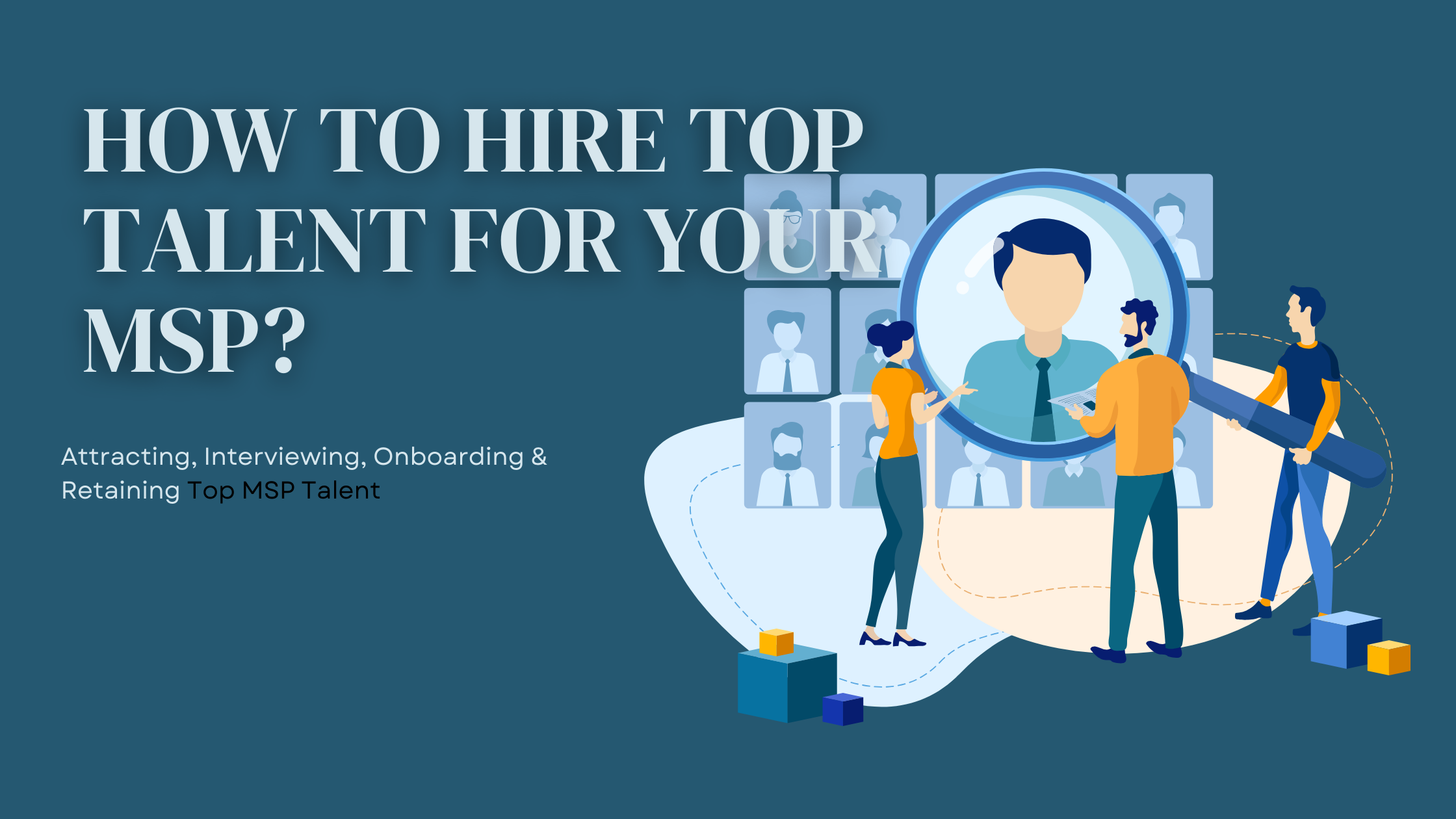 How to Identify and Attract Top MSP Talent
